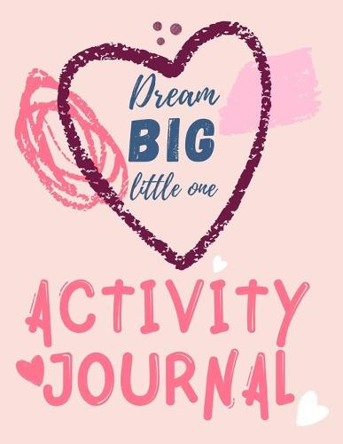 Dream Big Little One Activity Journal.3 in 1 diary, coloring pages ...