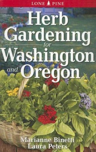 Herb Gardening for Washington and Oregon by Marianne Binetti, Laura ...