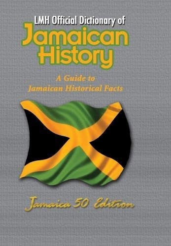 LMH Official Dictionary of Jamaican History by L. Mike Henry, K. Sean ...