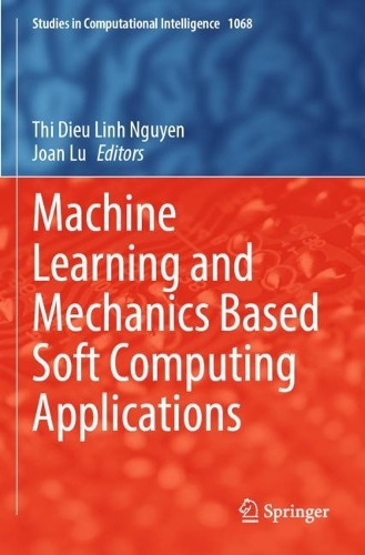 Machine Learning and Mechanics Based Soft Computing Applications by Thi Dieu Linh Nguyen, Joan ...