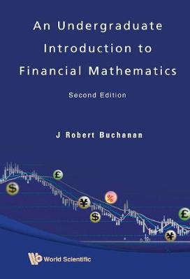UNDERGRADUATE INTRODUCTION TO FINANCIAL MATHEMATICS, AN (SECOND EDITION ...