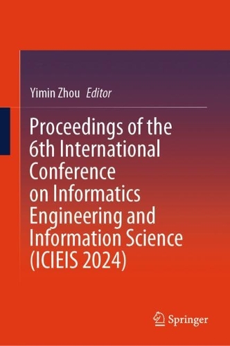 Proceedings of the 6th International Conference on Informatics Engineering and Information ...