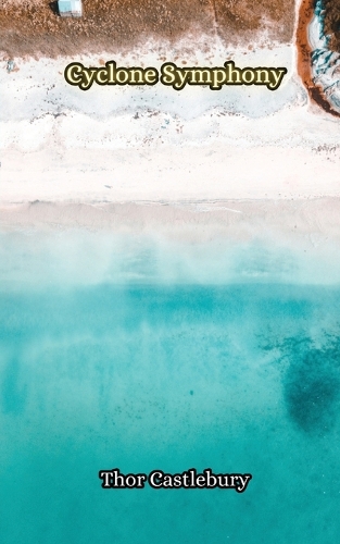 Cyclone Symphony by Thor Castleburry | Waterstones