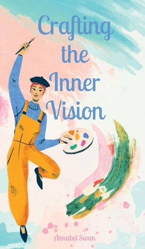 Crafting the Inner Vision by Annabel Swan | Waterstones