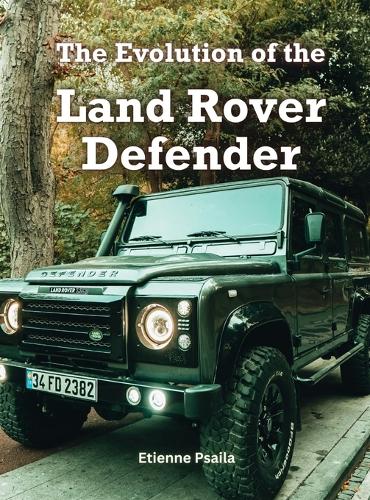 The Evolution Of The Land Rover Defender by Etienne Psaila | Waterstones