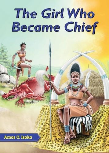 The Girl Who Became Chief by Amos O Isoka | Waterstones