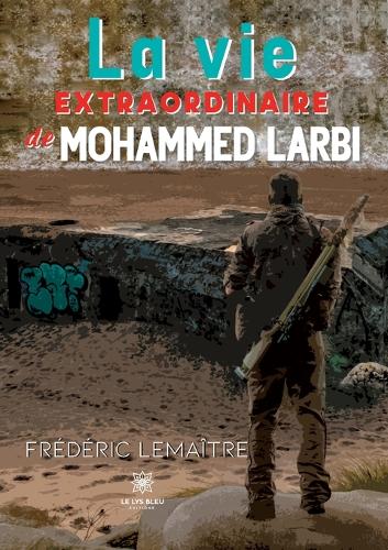 La vie extraordinaire de Mohammed Larbi by Frédéric Lemaître | Waterstones