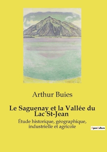 Le Saguenay et la Vall e du Lac St-Jean by Arthur Buies | Waterstones