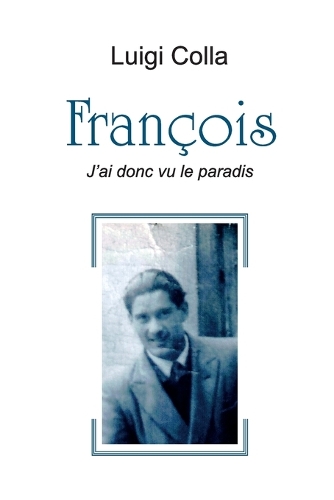 François - J'ai donc vu le paradis by Luigi Colla | Waterstones
