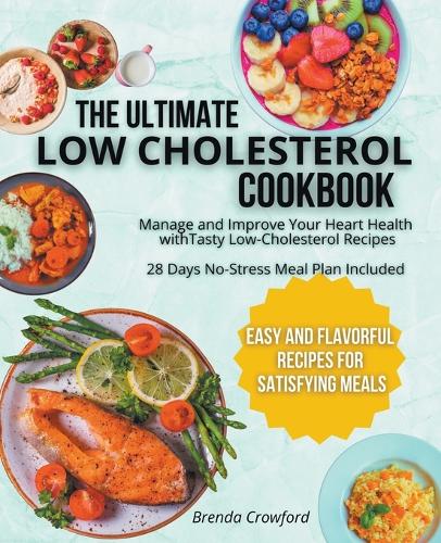 The Ultimate Low Cholesterol Diet Cookbook Manage Your Heart Health with Tasty Low-Cholesterol ...