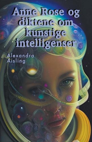 Anne Rose og diktene om kunstige intelligenser by Alexandra Aisling ...