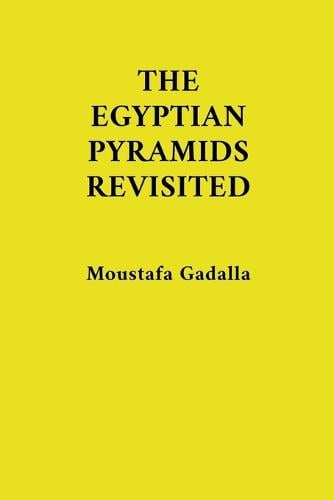 The Egyptian Pyramids Revisited by Moustafa Gadalla | Waterstones