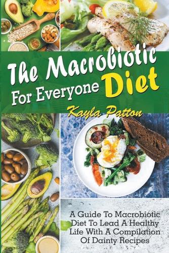 The Macrobiotic Diet For Everyone. A Guide To Macrobiotic Diet To Lead ...