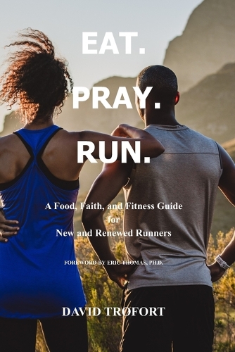 Eat. Pray. Run. by David Trofort | Waterstones