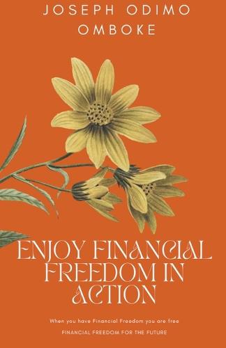 Enjoy Financial Freedom In Action by Joseph Odimo Omboke | Waterstones