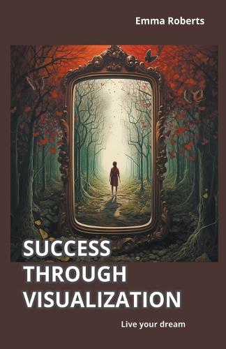 Success through visualization by Emma Roberts | Waterstones