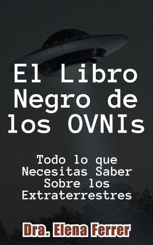 El Libro Negro de los OVNIs Todo lo que Necesitas Saber Sobre los ...