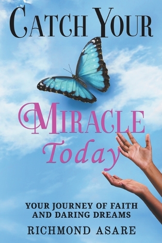 "Catch Your Miracle Today by Richmond Asare | Waterstones