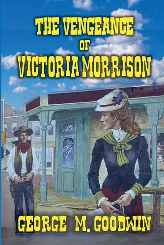 The Vengeance of Victoria Morrison by George M Goodwin | Waterstones