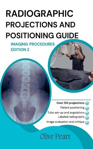 Radiographic Projections & Positioning Guide by Olive Peart | Waterstones