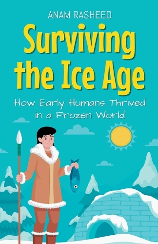 Surviving the Ice Age by Anam Rasheed | Waterstones