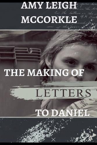 The Making of Letters to Daniel by Amy McCorkle | Waterstones