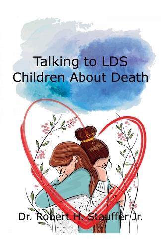 Talking to LDS Children About Death by Robert H Stauffer | Waterstones