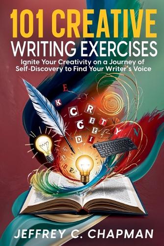 101 Creative Writing Exercises by Jeffrey C Chapman | Waterstones
