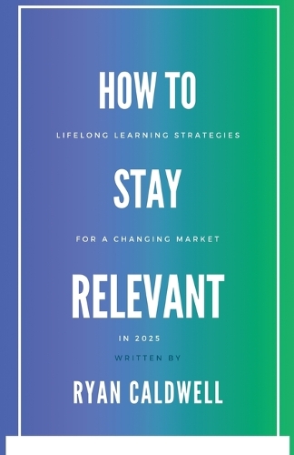 How to Stay Relevant by Ryan Caldwell | Waterstones
