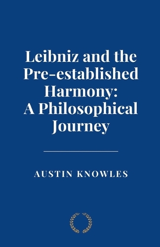Leibniz and the Pre-established Harmony by Austin Knowles | Waterstones