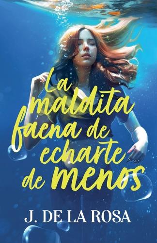 La maldita faena de echarte de menos by José de la Rosa | Waterstones