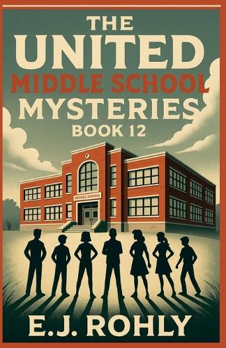 The United Middle School Mysteries Book 12 by E J Rohly | Waterstones