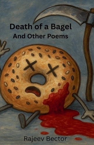 Death of a Bagel and Other Poems by Rajeev Bector | Waterstones