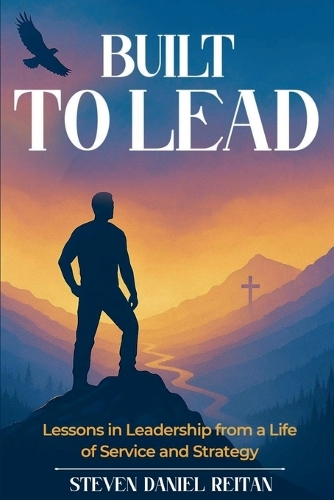Built To Lead by Steve Daniel Reitan | Waterstones