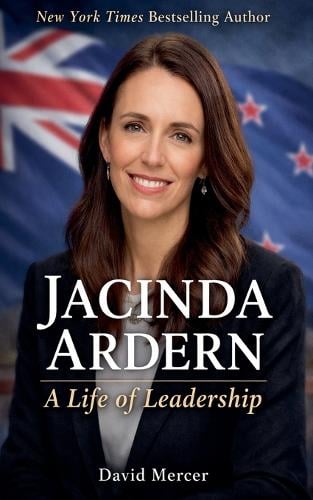 Jacinda Ardern A Life of Leadership by David Mercer | Waterstones