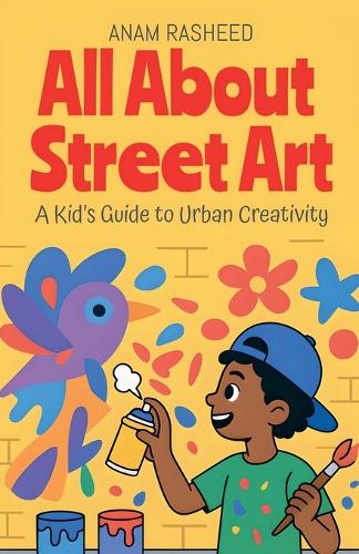All About Street Art by Anam Rasheed | Waterstones