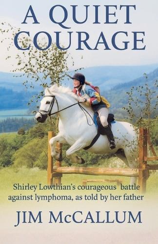 A Quiet Courage by Jim McCallum | Waterstones