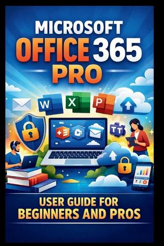 Microsoft Office 365 Pro User Guide For Beginners And Pros by George S ...