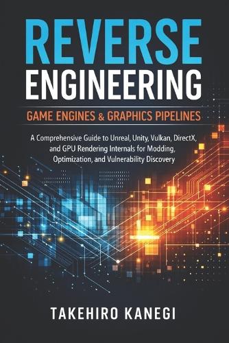 Reverse Engineering Game Engines & Graphics Pipelines by Danny Munrow, Hayden Van Der Post ...