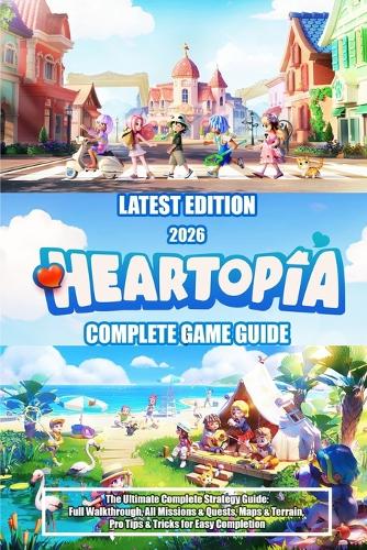 Heartopia (2026) the Ultimate Complete Strategy Guide by Melissa Wade ...