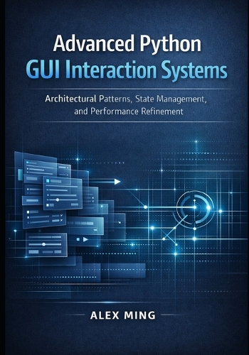Advanced Python GUI Interaction Systems by Alex Ming | Waterstones