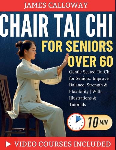 Chair Tai CHI for Seniors Over 60 by Dr James Calloway | Waterstones