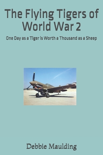 The Flying Tigers of World War 2 by Debbie Maulding Co | Waterstones