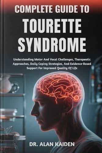 Complete Guide to Tourette Syndrome by Dr Alan Kaiden | Waterstones