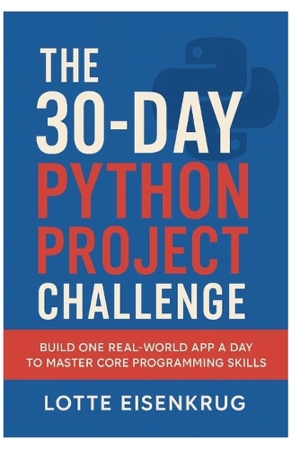 The 30-Day Python Project Challenge by Lotte Eisenkrug | Waterstones
