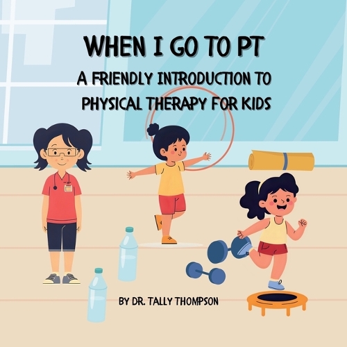 When I Go to PT by Tally Thompson | Waterstones