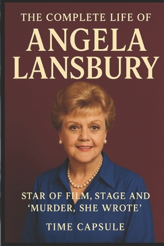 The Complete life of Angela Lansbury by Time Capsule | Waterstones