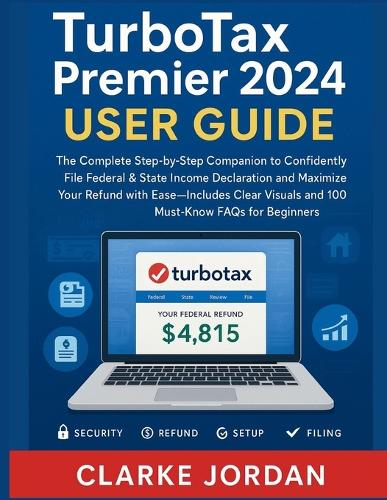 TurboTax Premier 2024 Tax Software User Guide by Clarke Jordan ...