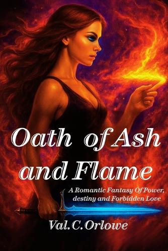 Oath Of Ash And Flame by Valerie C Orlowe | Waterstones