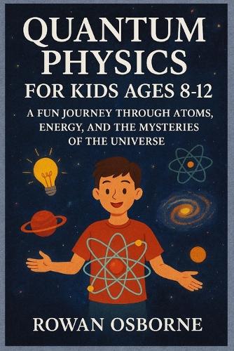 Quantum Physics for Kids Ages 8-12 by Rowan Osborne | Waterstones
